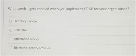 Solved What Service Gets Enabled When You Implement Ldap For