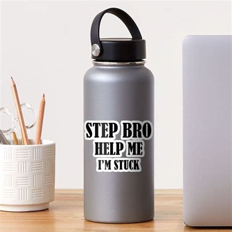Step Bro Help Me Im Stuck Sticker For Sale By Nicerealitydrms