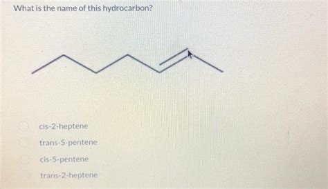 Solved What Is The Name Of This Hydrocarbon Cis 2 Heptene