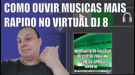 COMO OUVIR MUSICAS MAIS RAPIDO NO VIRTUAL DJ 8 YouTube