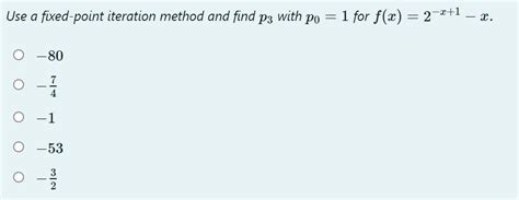 Solved Use A Fixed Point Iteration Method And Find P3 With