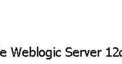 getting started with oracle weblogic server 12c developer s guide
