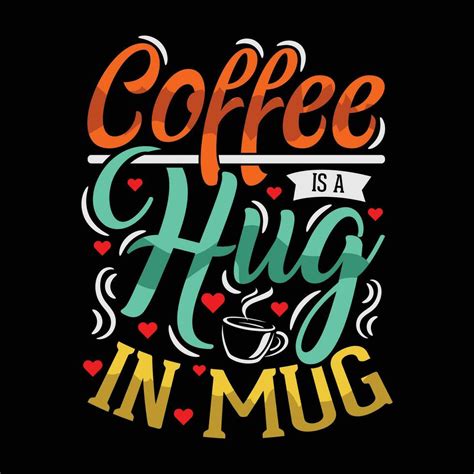 Coffee Is A Hug In Mug T Shirt Design 28192113 Vector Art At Vecteezy