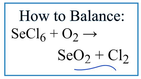 How To Balance Secl6 O2 Seo2 Cl2 Selenium Hexachloride Oxygen Gas Youtube