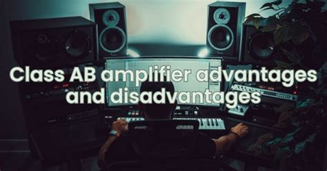 Class AB Amplifier Advantages And Disadvantages All For Turntables
