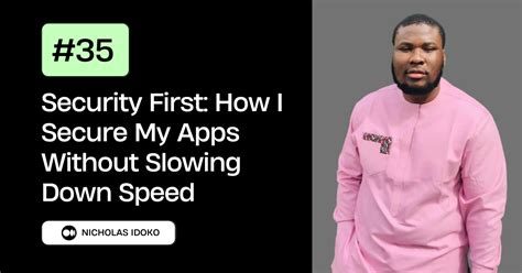 35 Security First How I Secure My Apps Without Slowing Down Speed By Nicholas Idoko Jun