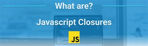How To Use Closures In Javascript A Beginners Guide