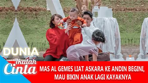 MAS AL GEMES LIAT ASKARA ANDIN SALING MENYAYANGI DUNIA IKATAN CINTA