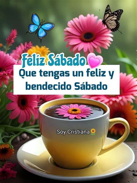 Feliz Sabado Buenos Dias Bendiciones Feliz Y Bendecido Sabado Frases