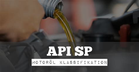 Api Sp Motoröl Klassifikation Motoroelberaterde