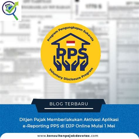Ditjen Pajak Memberlakukan Aktivasi Aplikasi E Reporting PPS Di DJP