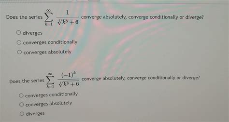 Solved Does The Series ∑k 1∞5k8 61 Converge Absolutely