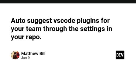 How To Auto Suggest Vscode Plugins For Your Team Matthew Bill Posted