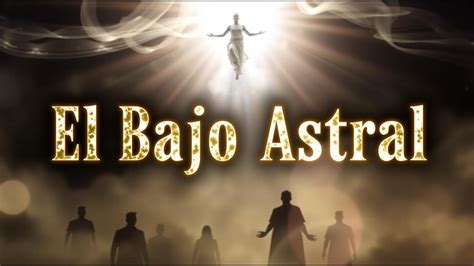 El Bajo Astral Y Los Planos Astrales Explorando Dimensiones