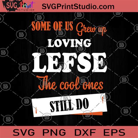 Some Of Us Grew Up Loving Lefse The Cool Ones Still Do Svg Funny Svg