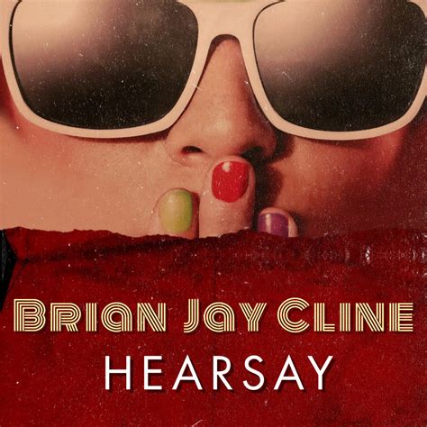HEARSAY Brian Jay Cline