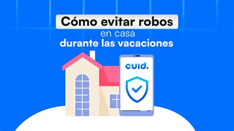 Cómo Evitar Robos En Casa En Las Vacaciones De Verano Cuid Tu Propio