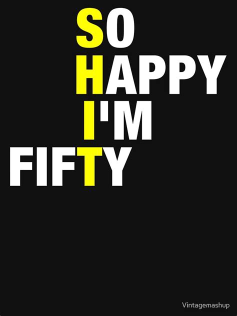 So Happy Im Fifty 50 Years Old Funny 50th Birthday T Shirt T