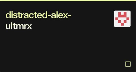 Distracted Alex Ultmrx Codesandbox