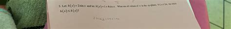 Solved Let H X 2sinx And Let K X 1 4sinx What Are All Chegg