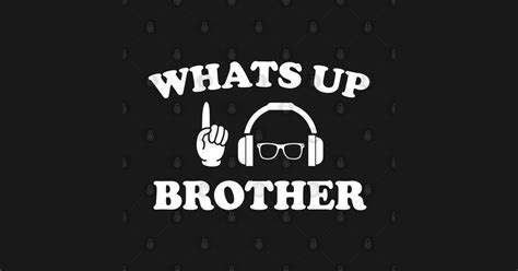 Funny Sketch Streamer Whats Up Brother Whats Up Brother T Shirt