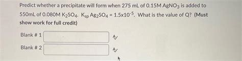 Solved Predict Whether A Precipitate Will Form When 275 Ml