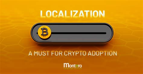 LOCALIZACIÓN LA CLAVE PARA LA ADOPCIÓN DE LAS CRIPTOMONEDAS Montero Language Services