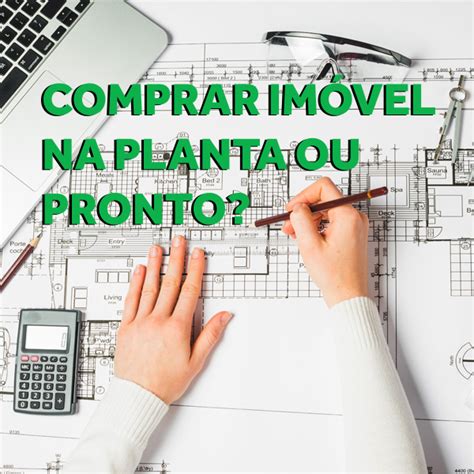 Comprar imóvel na planta ou pronto veja as vantagens e desvantagens