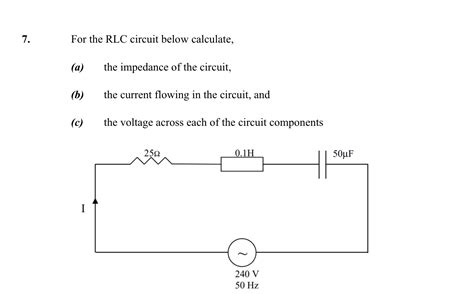 7 for the rlc circuit below calculate a the impedance of the circuit b the current