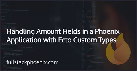 Handling Amount Fields In A Phoenix Application With Ecto Custom Types