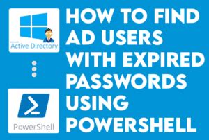 Find Active Directory Users With Expired Password PowerShell