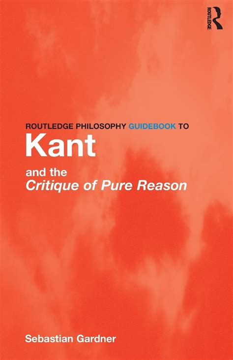 Routledge Philosophy Guidebook To Kant And The Critique Of Pure Reason