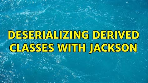 Deserializing Derived Classes With Jackson 2 Solutions Youtube
