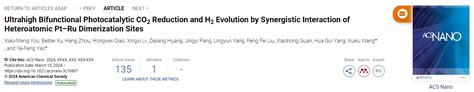 纳米人 Acs Nano：通过杂原子 Pt−ru 二聚位点的协同相互作用实现超高双功能光催化 Co2 还原和析氢