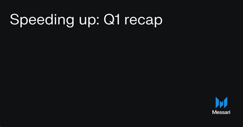 Speeding Up Q1 Recap Messari
