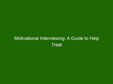 Motivational Interviewing A Guide To Help Treat Addiction Health And Beauty
