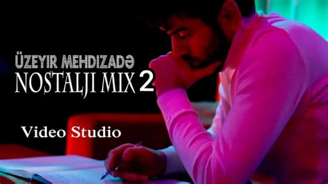 Üzeyir Mehdizadə Nostalji mix 2 Official Video YouTube