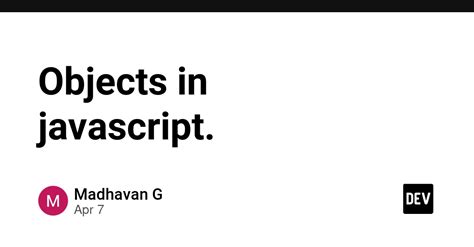 Objects In Javascript Dev Community