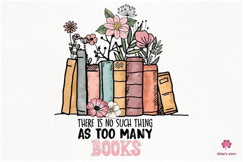 There Is No Such Thing As Too Many Books Graphic By Mimis Story
