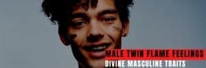 Male Twin Flame Feelings Divine Masculine Traits Pure Twin Flames