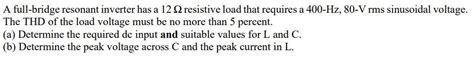 solved a full bridge resonant inverter has a 12Ω resistive