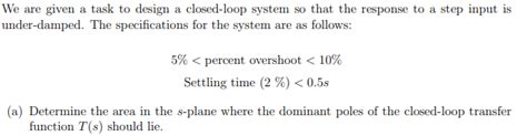 Solved We Are Given A Task To Design A Closed Loop System So Chegg Com