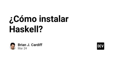 ¿cómo Instalar Haskell Dev Community