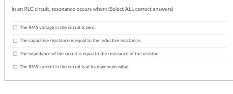 Solved In An RLC Circuit Resonance Occurs When Select ALL Chegg