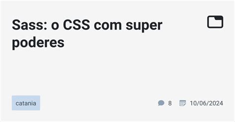 Sass O Css Super Poderes Catania Tabnews