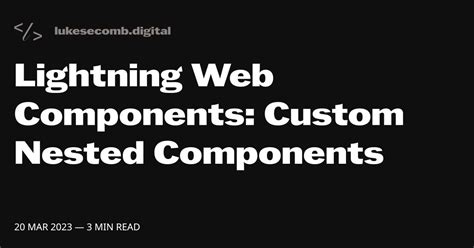 Lightning Web Components Custom Nested Components Luke Secomb