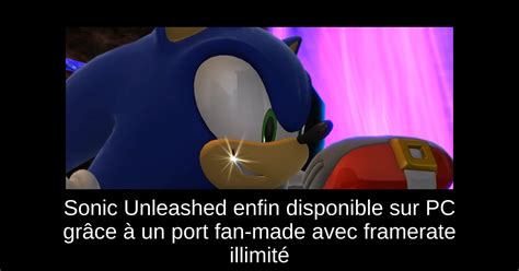 Sonic Unleashed Enfin Disponible Sur Pc Grâce à Un Port Fan Made Avec Framerate Illimité