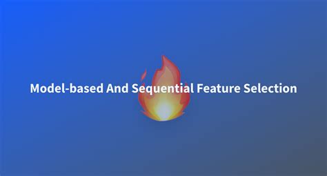 model based and sequential feature selection a hugging face space by