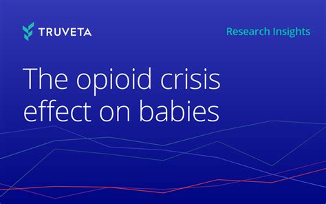 The Effect Of The Opioid Crisis On Babies Truveta