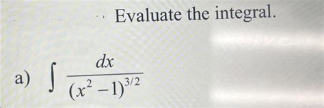 Solved Evaluate The Integral ∫ X2−1 3 2dx